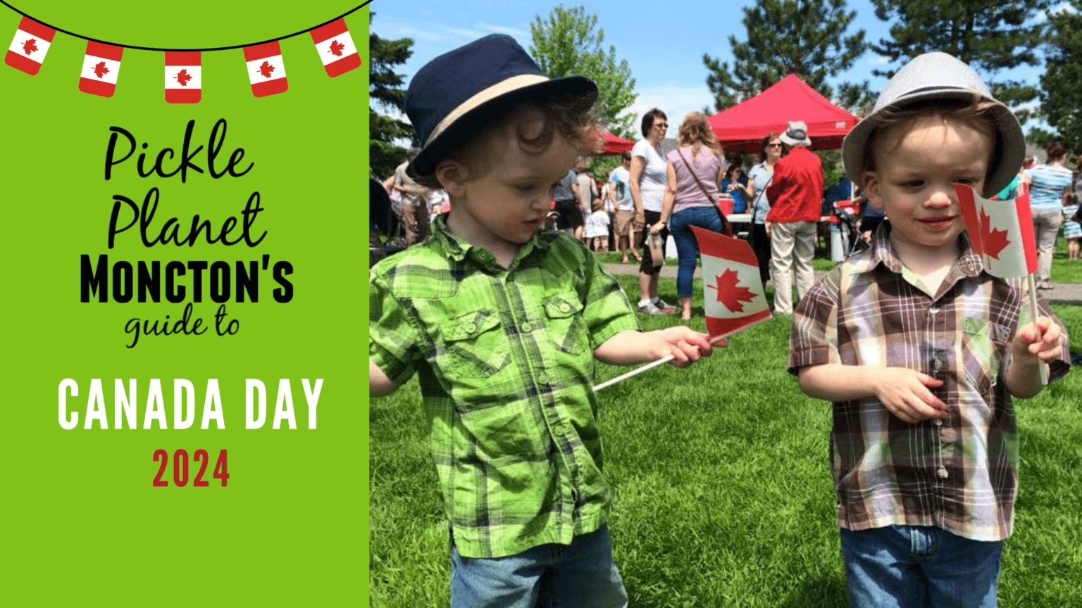 Canada Day Fun in Greater Moncton 2024 - Pickle Planet Moncton